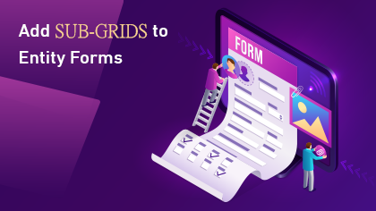 How to add Sub-grid to the Entity Forms? | CRMJetty Documents